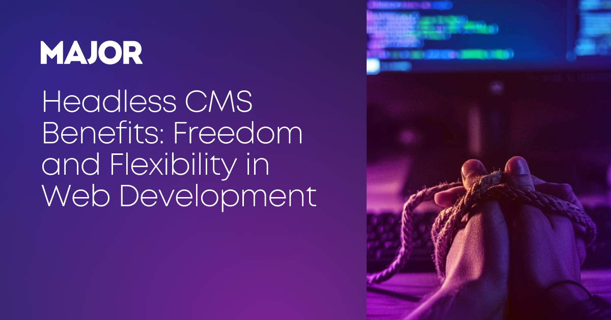 Headless CMS Benefits: Freedom and Flexibility in Web Development